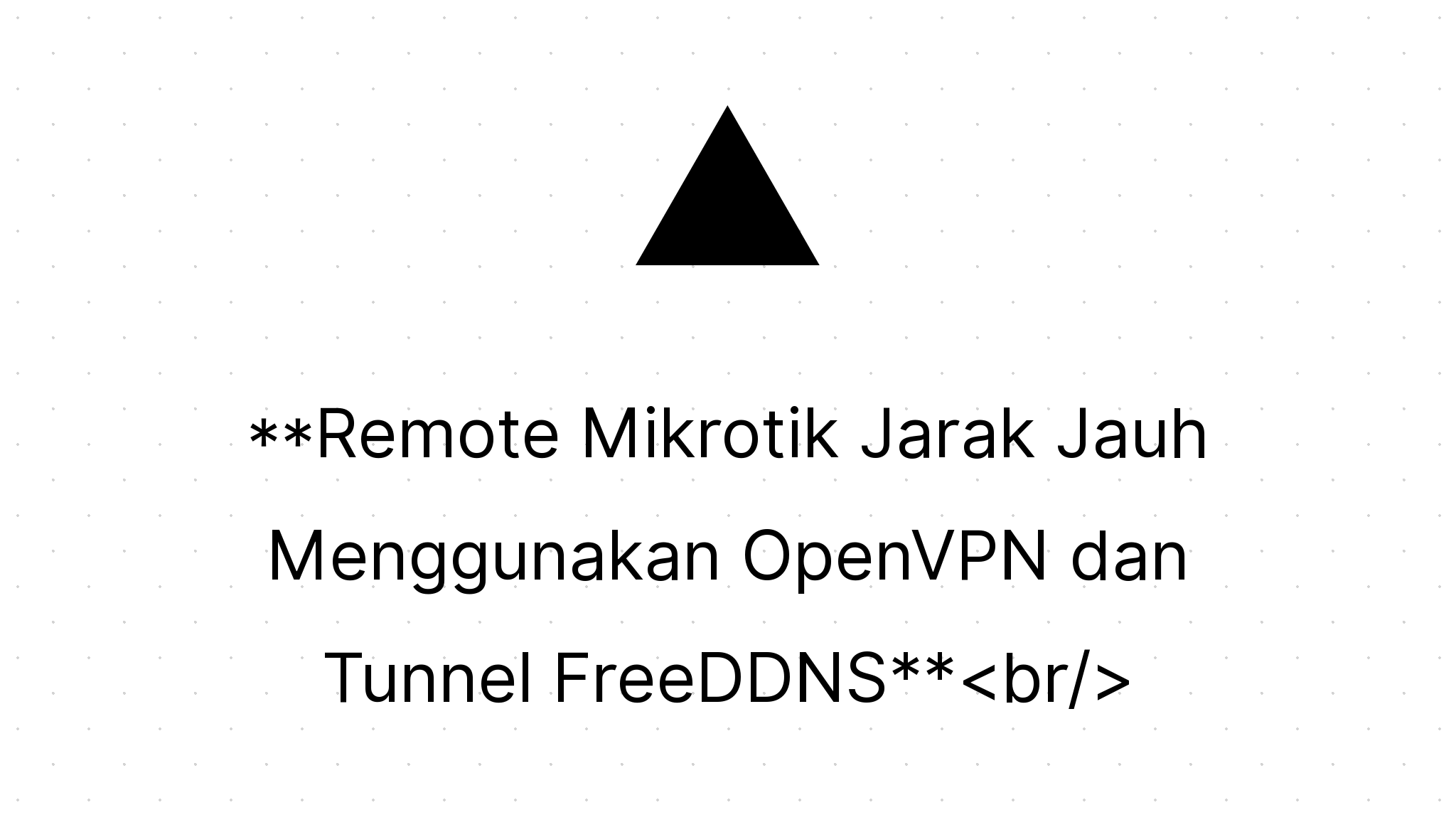 Remote Mikrotik Jarak Jauh Menggunakan OpenVPN dan Tunnel FreeDDNS — Taufik Crisnawan S